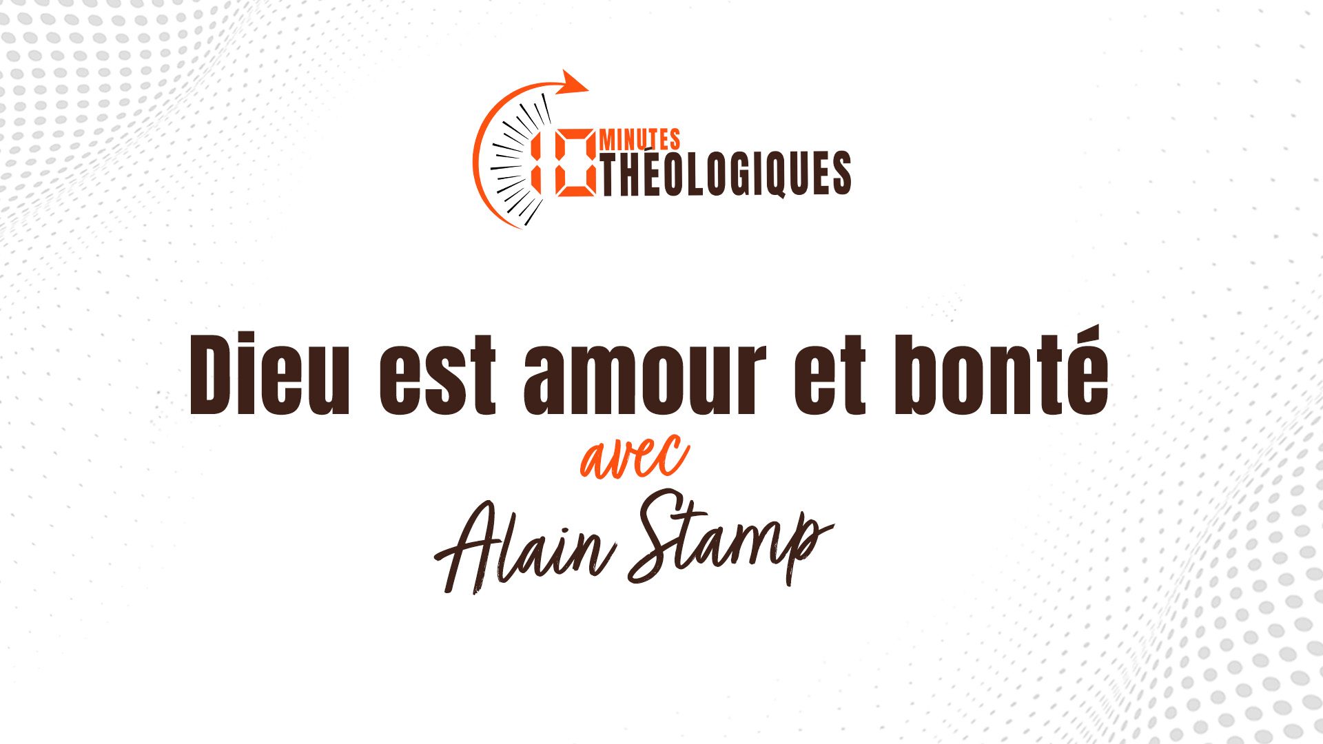 Dieu est amour et bonté avec Alain Stamp - 10 minutes théologiques